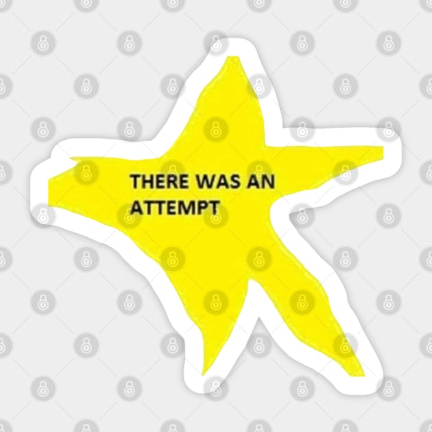 There Was An Attempt Star - There Was An Attempt Star - Sticker | TeePublic There Was An Attempt Star - There Was An Attempt Star - Sticker | TeePublic